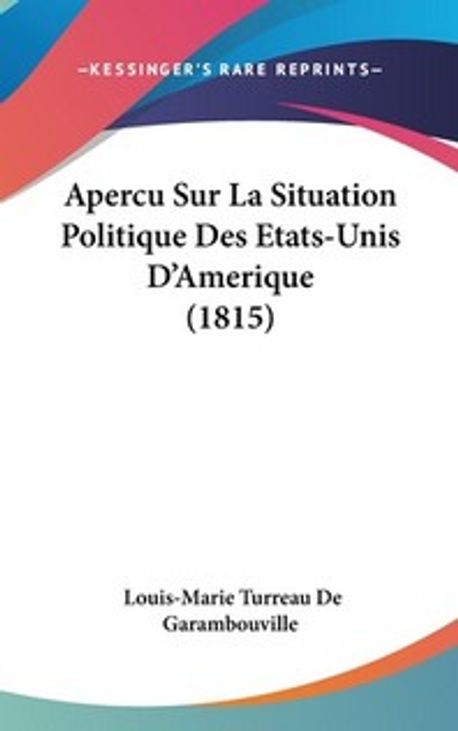 Apercu Sur La Situation Politique Des Etats-Unis D'Amerique (1815) | De ...