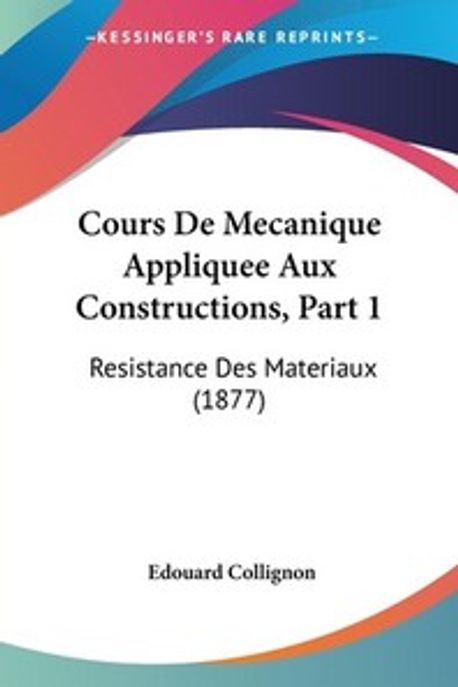 Cours De Mecanique Appliquee Aux Constructions, Part 1 | Collignon, Edouard - 교보문고