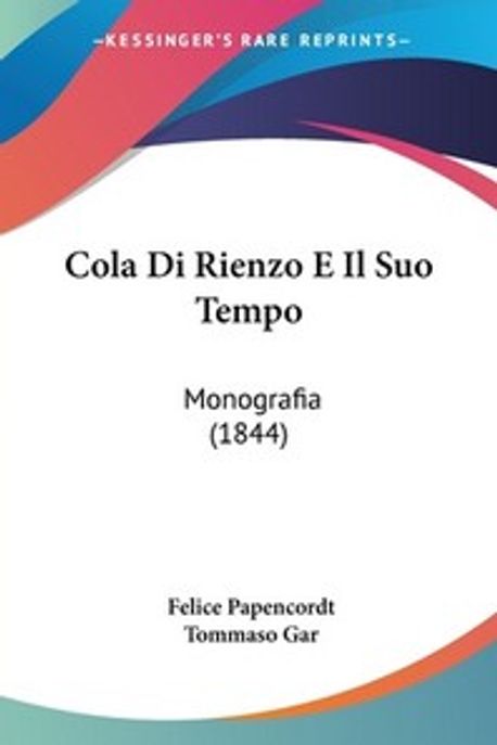 Cola Di Rienzo E Il Suo Tempo | Papencordt, Felice - 교보문고