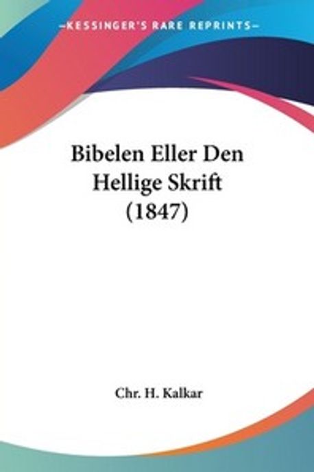 Bibelen Eller Den Hellige Skrift (1847) | Kalkar, Chr H. - 교보문고