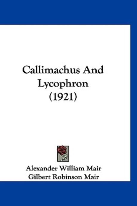 Callimachus and Lycophron (1921) | Mair, Alexander William - 교보문고
