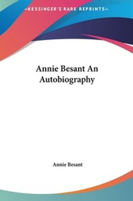Annie Besant An Autobiography | Besant, Annie - 교보문고