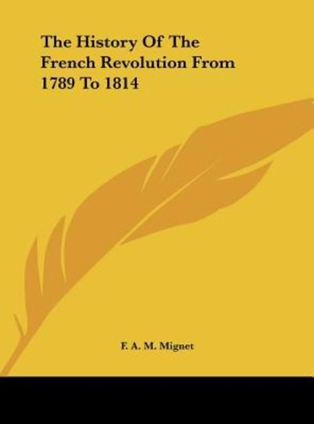 The History of the French Revolution from 1789 to 1814 | Mignet ...