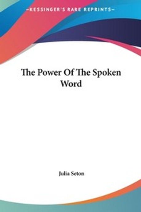 The Power Of The Spoken Word | Seton, Julia - 교보문고