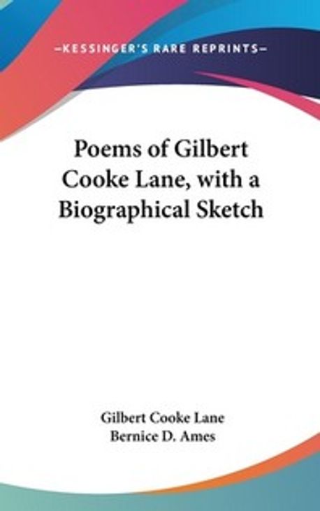 Poems of Gilbert Cooke Lane, with a Biographical Sketch | Lane, Gilbert ...