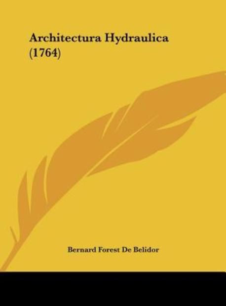 Architectura Hydraulica (1764) | De Belidor, Bernard Forest - 교보문고