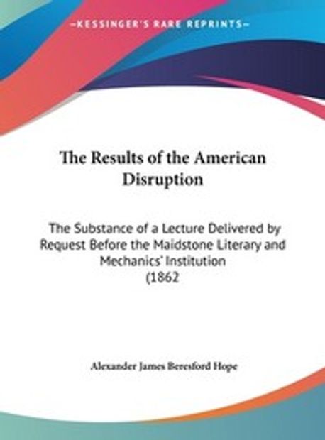 The Results of the American Disruption | Hope, Alexander James Beresford - 교보문고