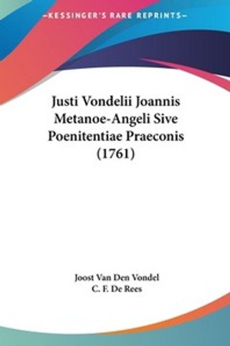 Justi Vondelii Joannis Metanoe-Angeli Sive Poenitentiae Praeconis (1761 ...