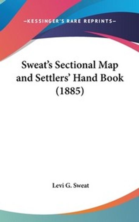 Sweat's Sectional Map and Settlers' Hand Book (1885) | Sweat, Levi G ...