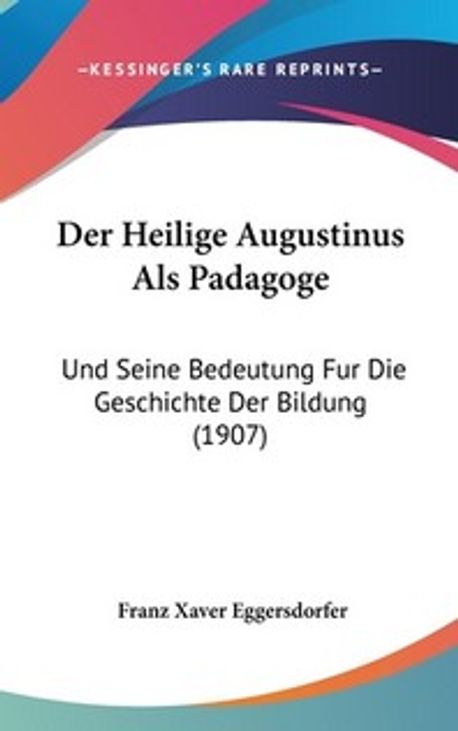 Der Heilige Augustinus Als Padagoge | Eggersdorfer, Franz Xaver - 교보문고