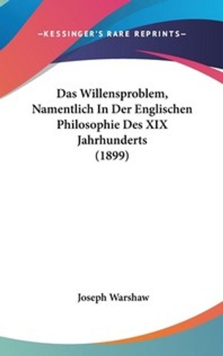 Das Willensproblem, Namentlich in Der Englischen Philosophie Des XIX ...