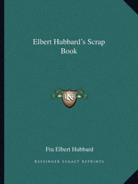 Elbert Hubbard's Scrap Book | Hubbard, Fra Elbert - 교보문고