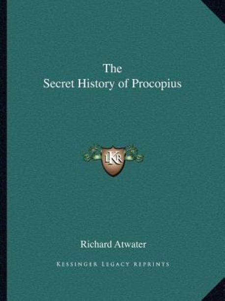 The Secret History of Procopius | Atwater, Richard - 교보문고