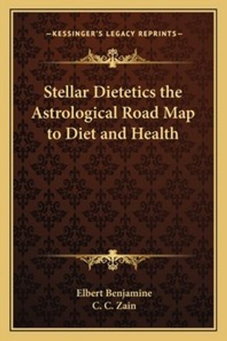 Stellar Dietetics the Astrological Road Map to Diet and Health ...
