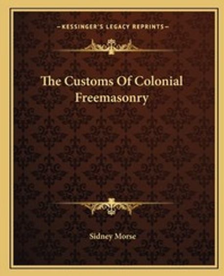 The Customs Of Colonial Freemasonry | Morse, Sidney - 교보문고