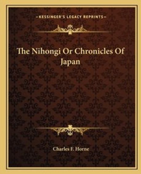 The Nihongi or Chronicles of Japan | Horne, Charles F. - 교보문고