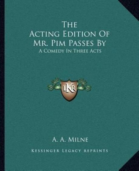 The Acting Edition of Mr. Pim Passes by | Milne, A. A. - 교보문고