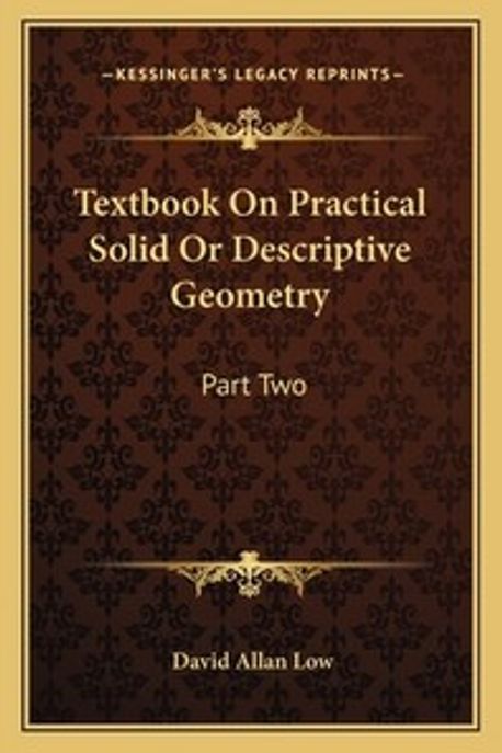 Textbook On Practical Solid Or Descriptive Geometry | Low, David Allan ...