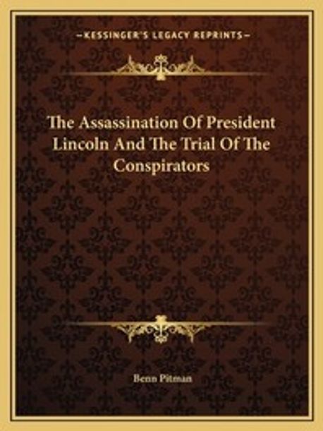 The Assassination Of President Lincoln And The Trial Of The Conspirators | Pitman, Benn - 교보문고