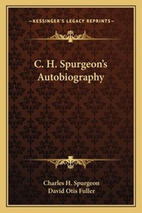 C. H. Spurgeon's Autobiography | Spurgeon, Charles Haddon - 교보문고