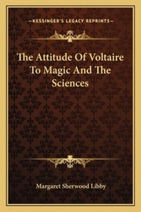 The Attitude of Voltaire to Magic and the Sciences | Libby, Margaret ...