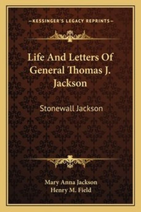 Life And Letters Of General Thomas J. Jackson | Jackson, Mary Anna - 교보문고