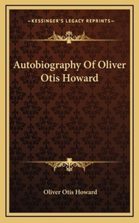 Autobiography Of Oliver Otis Howard | Howard, Oliver Otis - 교보문고