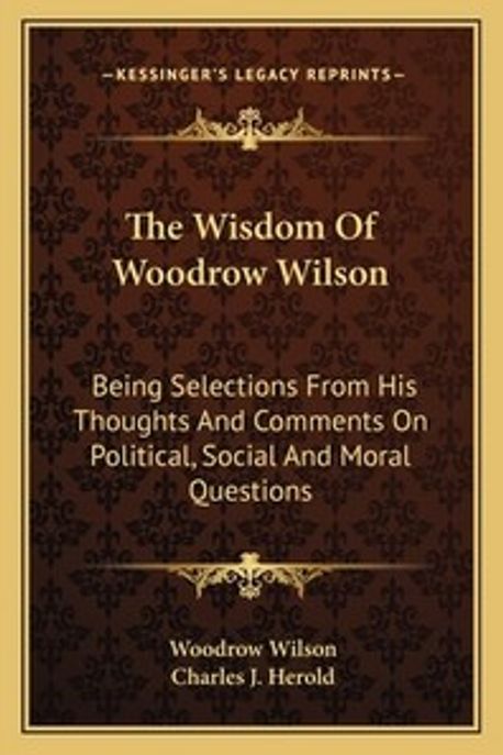 The Wisdom Of Woodrow Wilson | Wilson, Woodrow - 교보문고