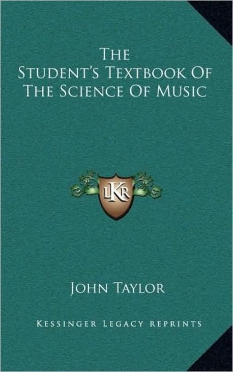 The Student's Textbook of the Science of Music | Taylor, John - 교보문고