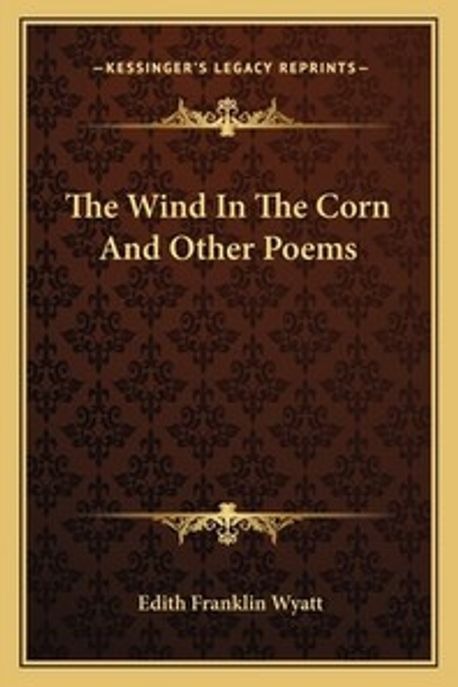 The Wind in the Corn and Other Poems | Wyatt, Edith Franklin - 교보문고