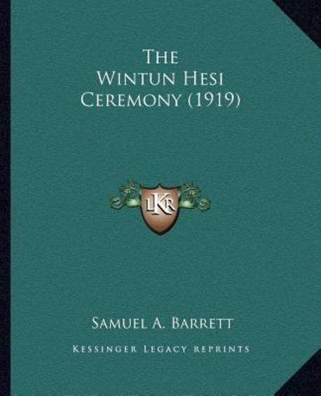 The Wintun Hesi Ceremony (1919) | Barrett, Samuel A. - 교보문고