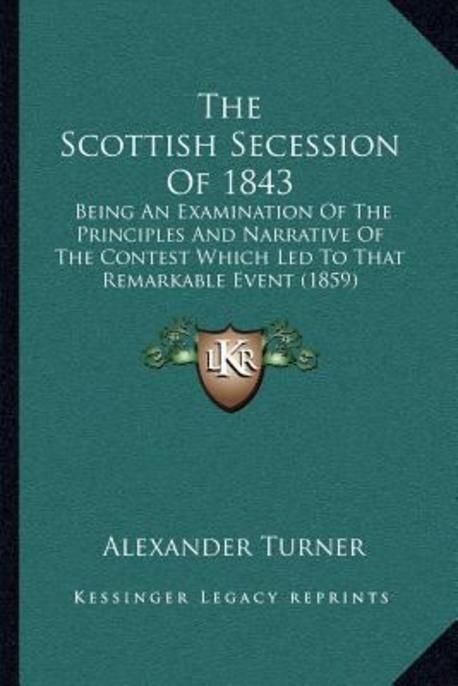 The Scottish Secession of 1843 | Turner, Alexander - 교보문고
