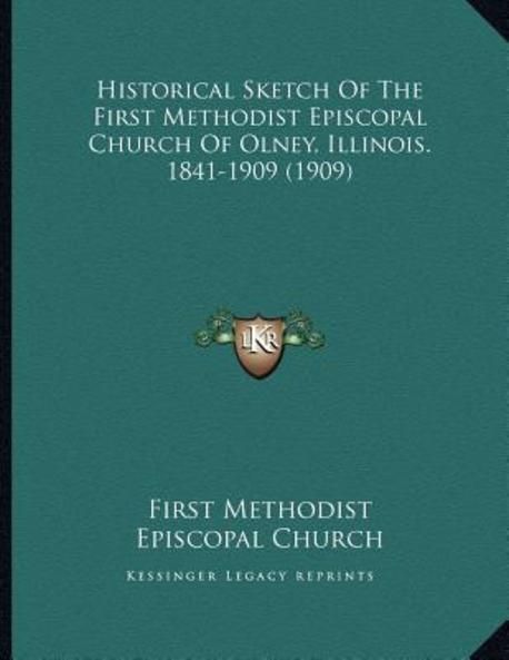 Historical Sketch Of The First Methodist Episcopal Church Of Olney ...