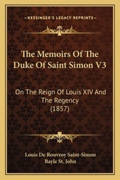 The Memoirs Of The Duke Of Saint Simon V3 | Saint-Simon, Louis De ...