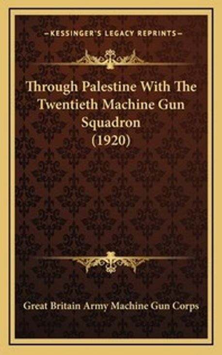 Through Palestine with the Twentieth Machine Gun Squadron (1920 ...