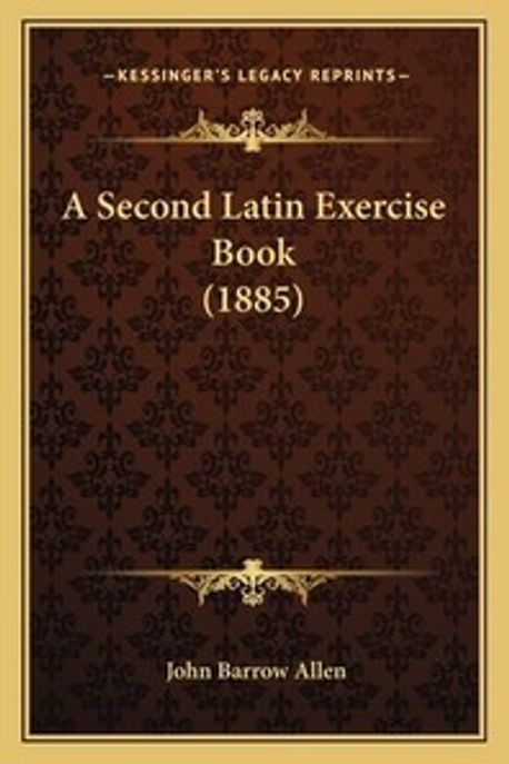A Second Latin Exercise Book (1885) | Allen, John Barrow - 교보문고