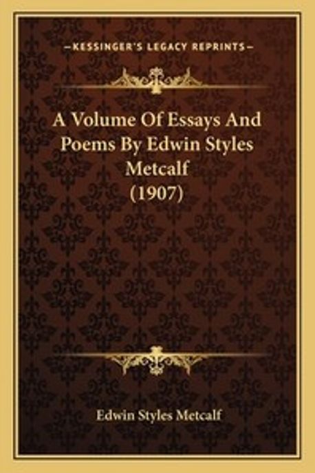 A Volume Of Essays And Poems By Edwin Styles Metcalf (1907) | Metcalf ...
