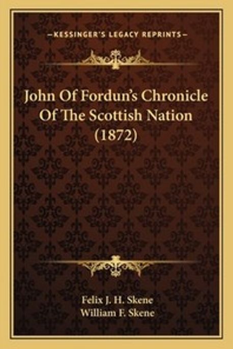 John Of Fordun's Chronicle Of The Scottish Nation (1872) | Skene, Felix ...