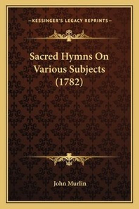 Sacred Hymns On Various Subjects (1782) | Murlin, John - 교보문고