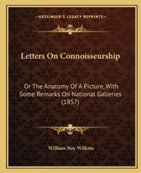 Letters on Connoisseurship | Wilkins, William Noy - 교보문고