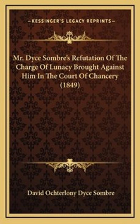Mr. Dyce Sombre's Refutation Of The Charge Of Lunacy Brought Against ...