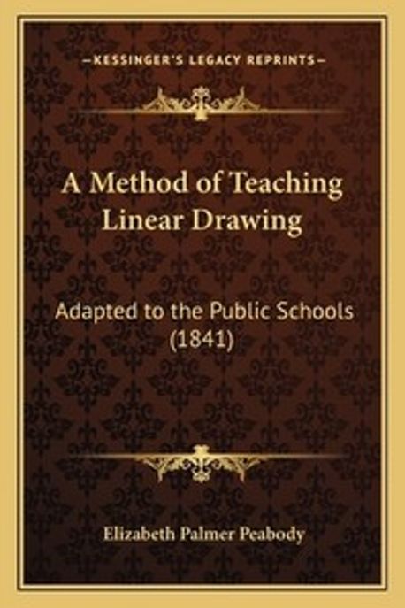 A Method of Teaching Linear Drawing | Peabody, Elizabeth Palmer, 1804 ...