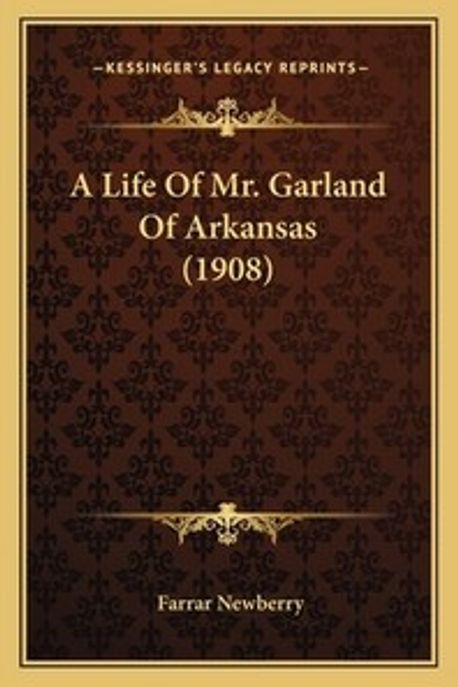 A Life Of Mr. Garland Of Arkansas (1908) | Newberry, Farrar - 교보문고