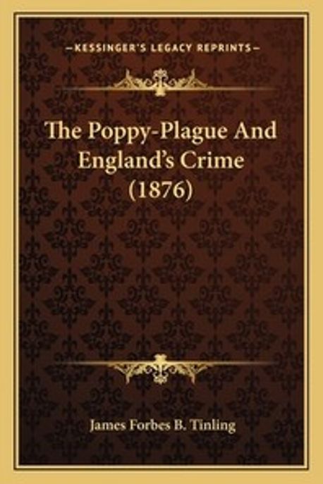 The Poppy-Plague And England's Crime (1876) | Tinling, James Forbes B ...