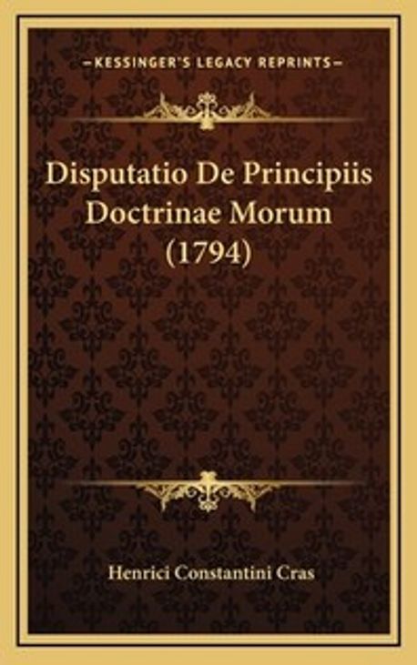 Disputatio De Principiis Doctrinae Morum (1794) | Cras, Henrici ...