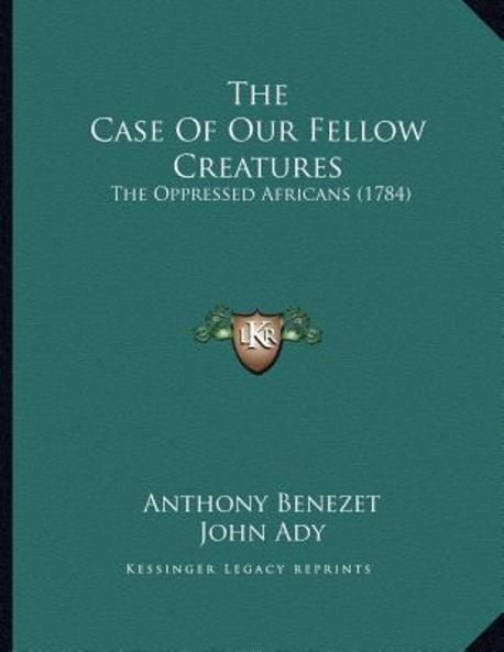 The Case Of Our Fellow Creatures | Benezet, Anthony - 교보문고