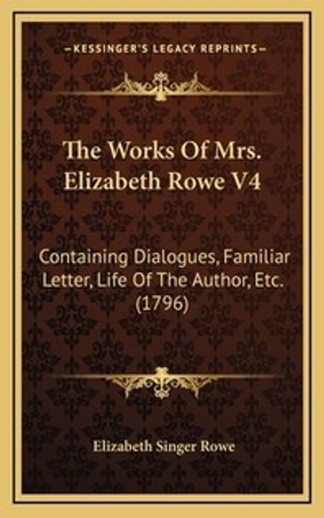 The Works Of Mrs. Elizabeth Rowe V4 | Rowe, Elizabeth Singer - 교보문고