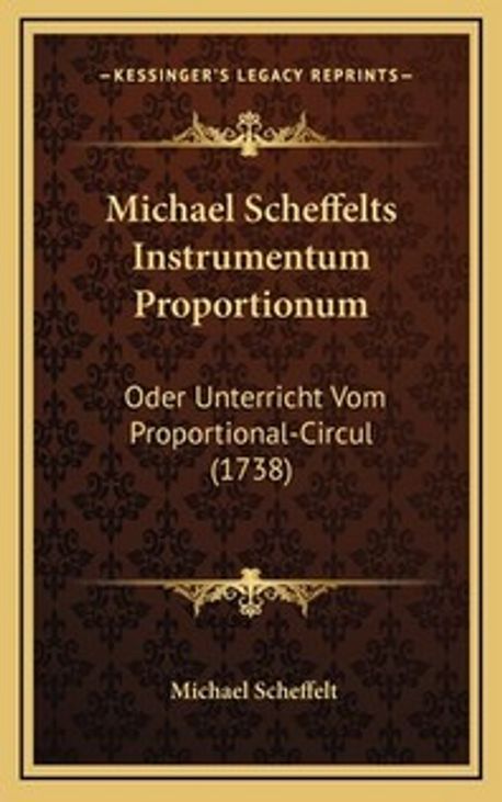 Michael Scheffelts Instrumentum Proportionum | Scheffelt, Michael - 교보문고