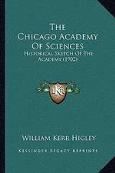 The Chicago Academy Of Sciences | Higley, William Kerr - 교보문고