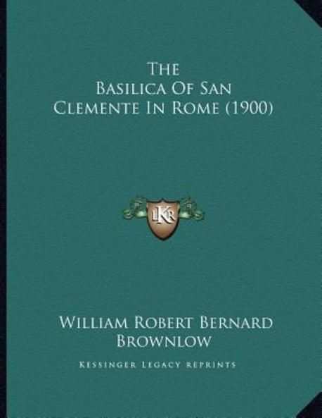 The Basilica Of San Clemente In Rome (1900) | Brownlow, William Robert ...